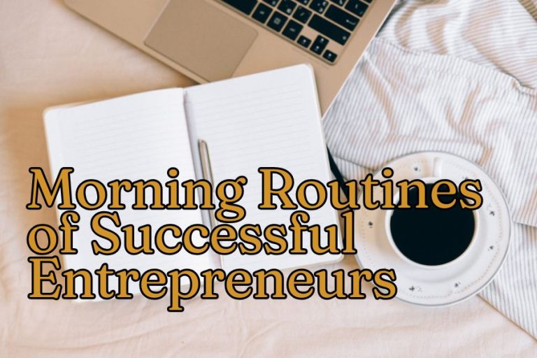 21 Morning Routines Of Successful Entrepreneurs - Sure And Steady