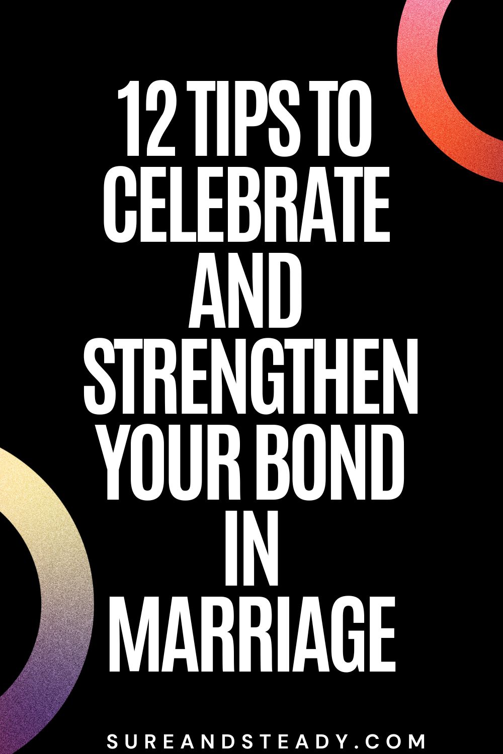 12 Tips to Celebrate and Strengthen Your Bond in Marriage - Sure And Steady