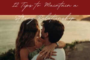 12 Tips to Maintain a Strong Relationship - Sure And Steady
