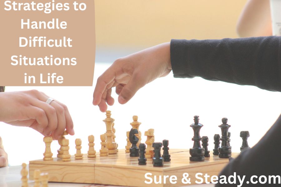 20 Strategies to Handle Difficult Situations in Life - Sure And Steady