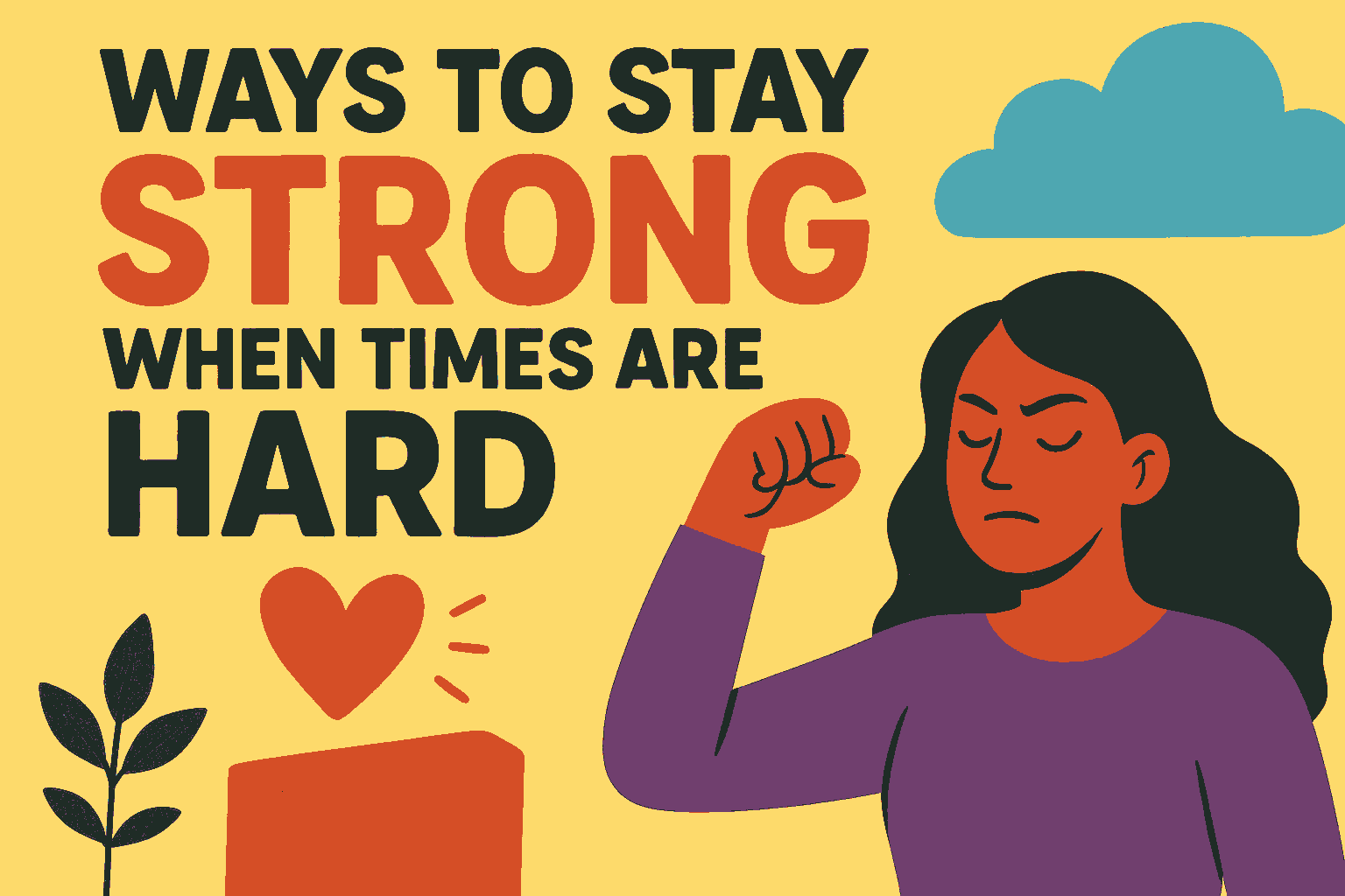 20 Ways to Stay Strong When Times are Hard - Sure And Steady
